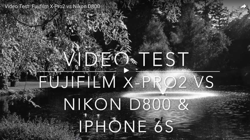 Video test review: Fujifilm X-Pro2 versus Nikon D800 & iPhone 6s ...